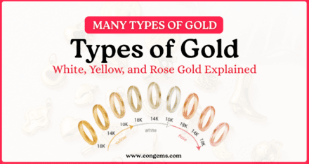 Types of Gold: White, Yellow, and Rose Gold Explained - Eon Gems